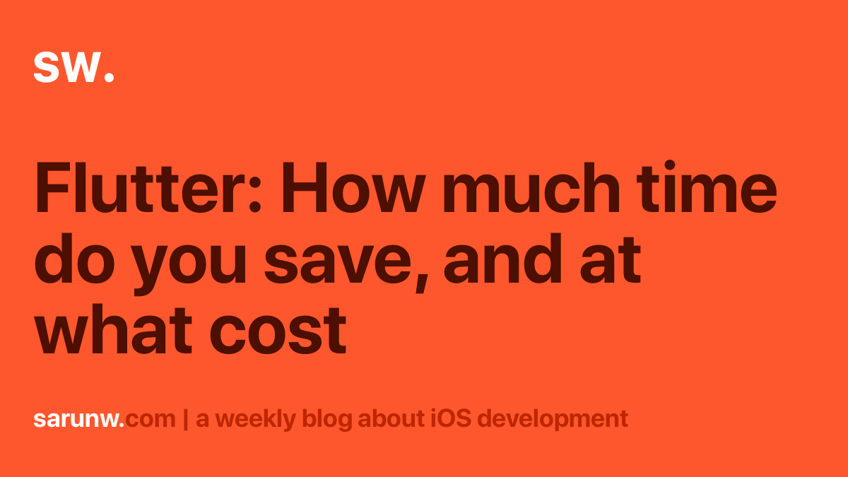 Flutter: How much time do you save, and at what cost | Sarunw