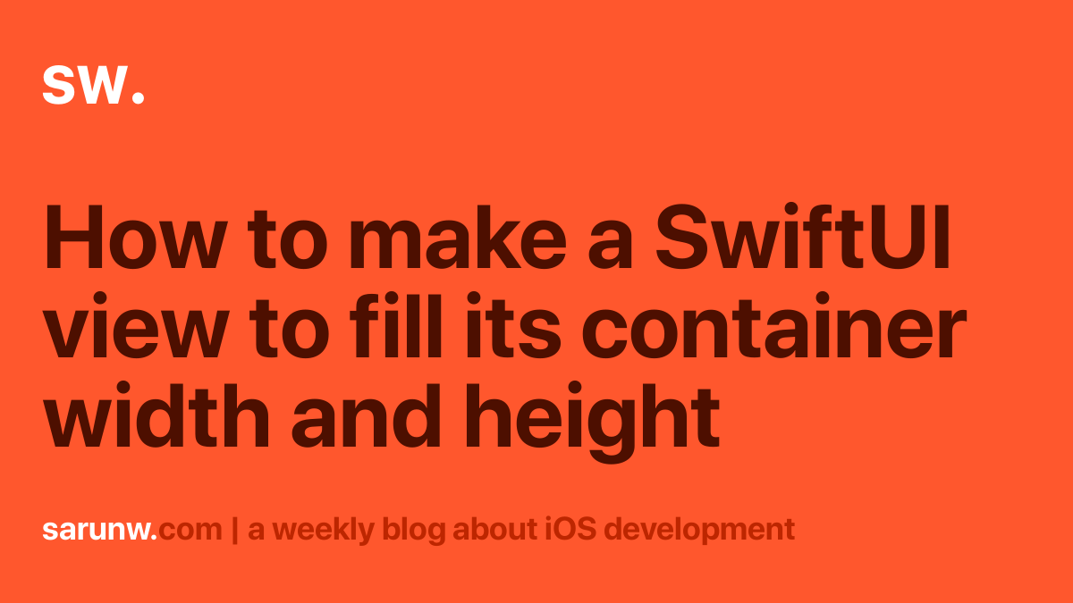 How To Make A SwiftUI View To Fill Its Container Width And Height Sarunw
