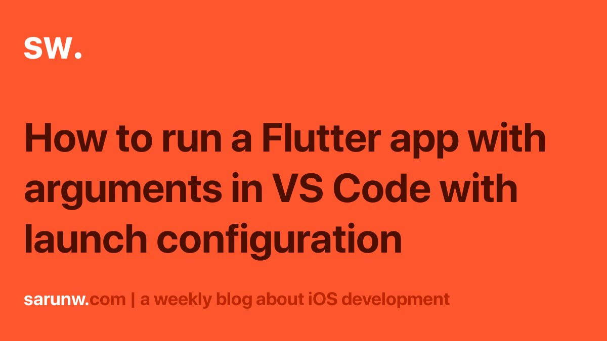 How To Run A Flutter App With Arguments In VS Code With Launch Configuration Sarunw