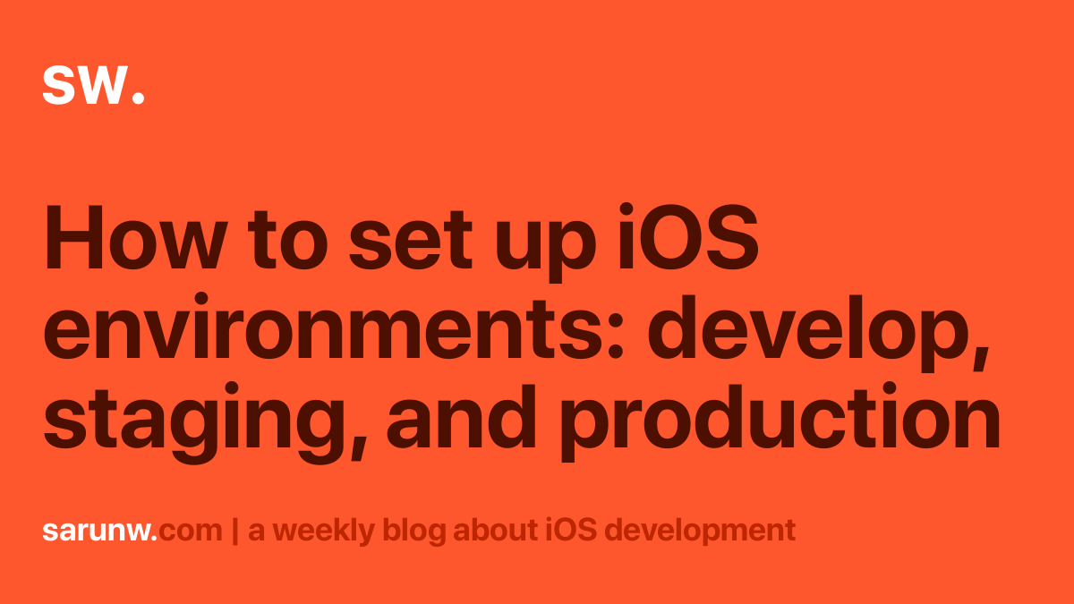 How to set up iOS environments: develop, staging, and production | Sarunw