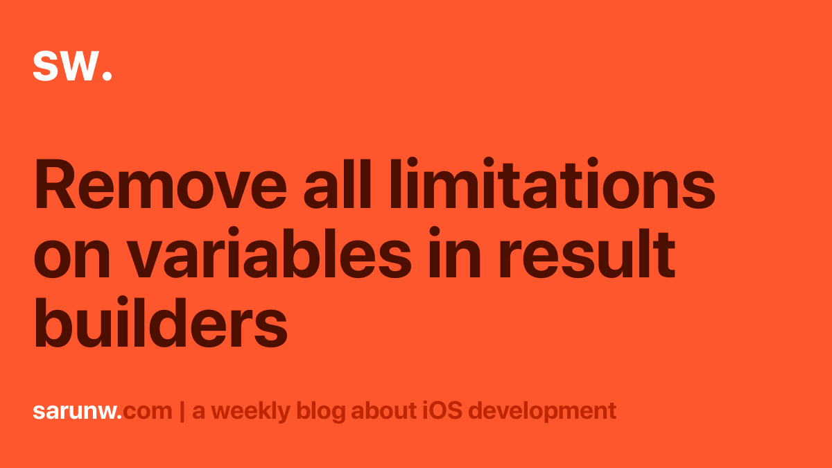 Remove All Limitations On Variables In Result Builders Sarunw