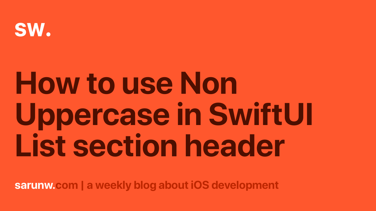 How To Use Non Uppercase In SwiftUI List Section Header Sarunw